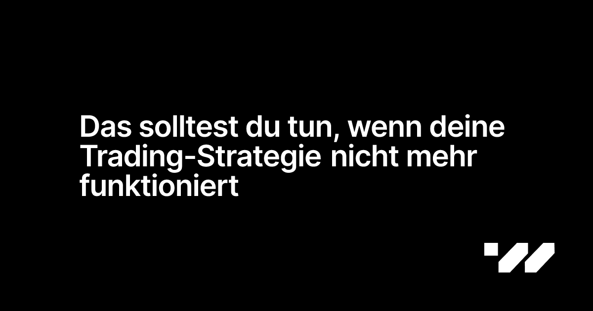 Das solltest du tun, wenn deine Trading-Strategie nicht mehr ...
