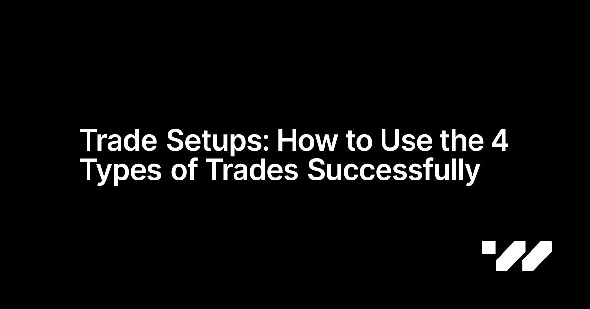 Trade Setups: How to Use the 4 Types of Trades Successfully ...